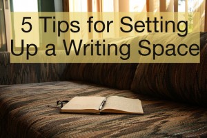 5 Tips for Setting Up a Writing Space